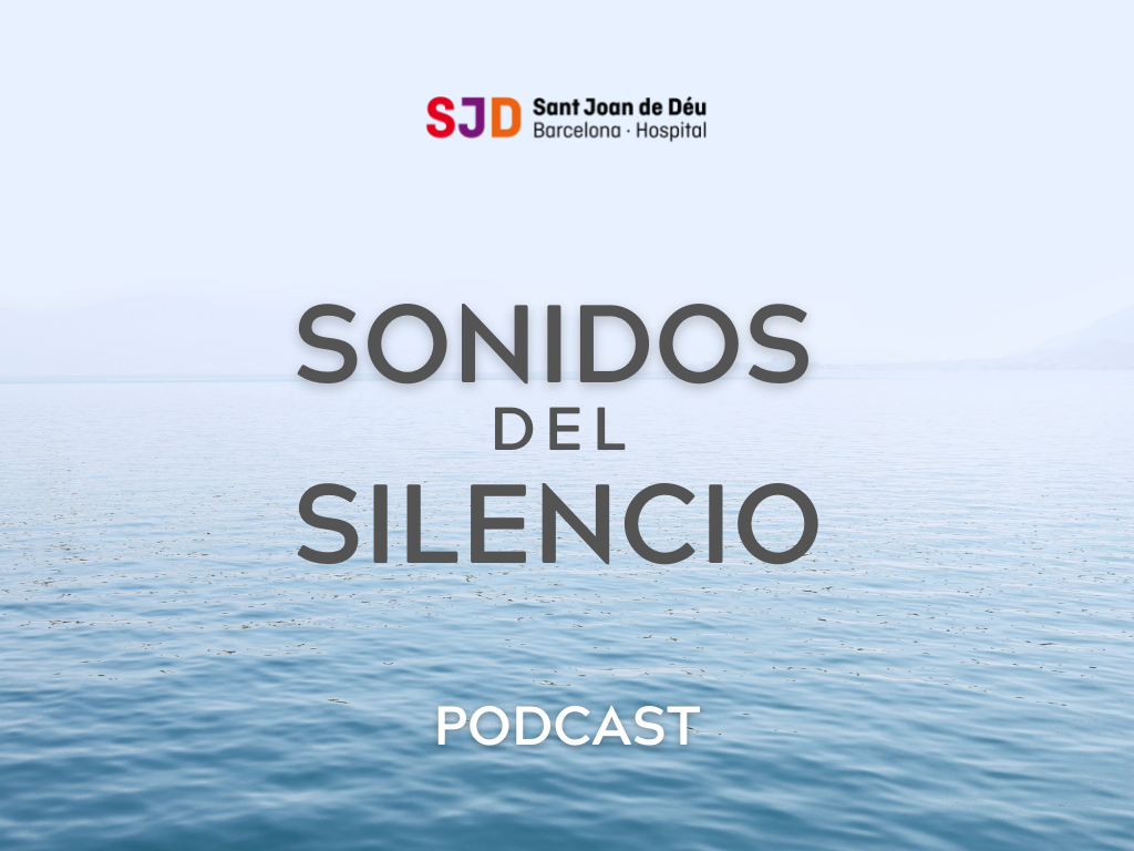Los Sonidos del silencio, un podcast Sant Joan de Déu para ayudar a la ...